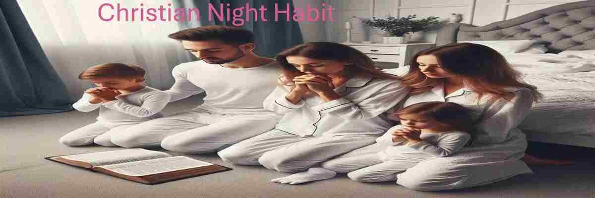 Christian Night Habit: 10 Powerful Actions to Do Before Sleeping ...